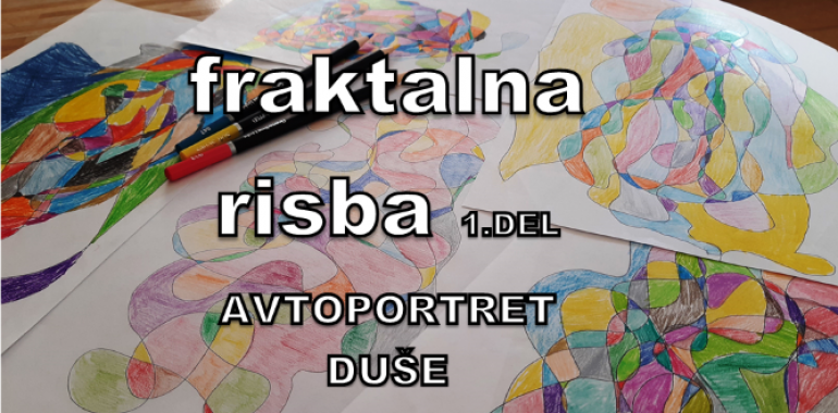 Fraktalna risba 1.del: avtoportret duše (dogaja se na prostem ...