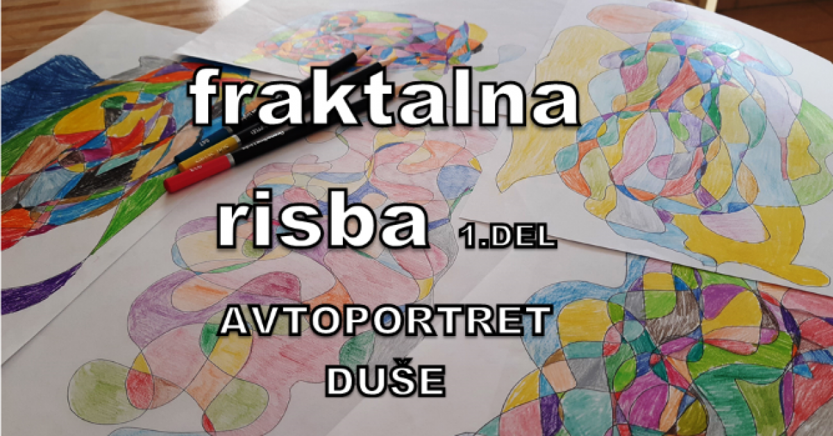 Fraktalna risba 1.del: avtoportret duše (dogaja se na prostem ...
